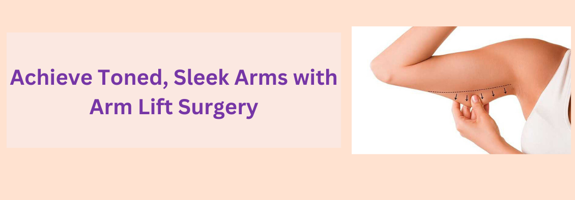 Arm Lift Surgery: How to Achieve Toned, Sleek Arms | Livglam